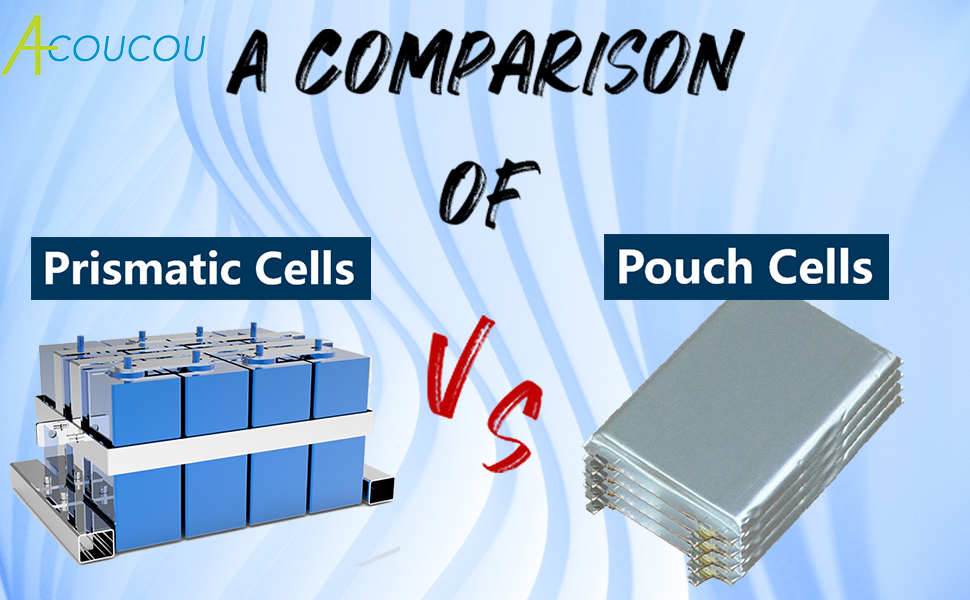 A Comparison of Prismatic and Pouch Cells-Acoucou Batteries Guide